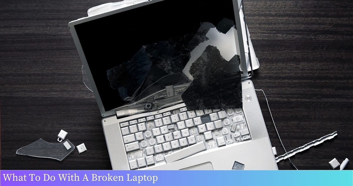 What To Do With A Broken Laptop in 2024 | by John Miller | Jan, 2024 ...