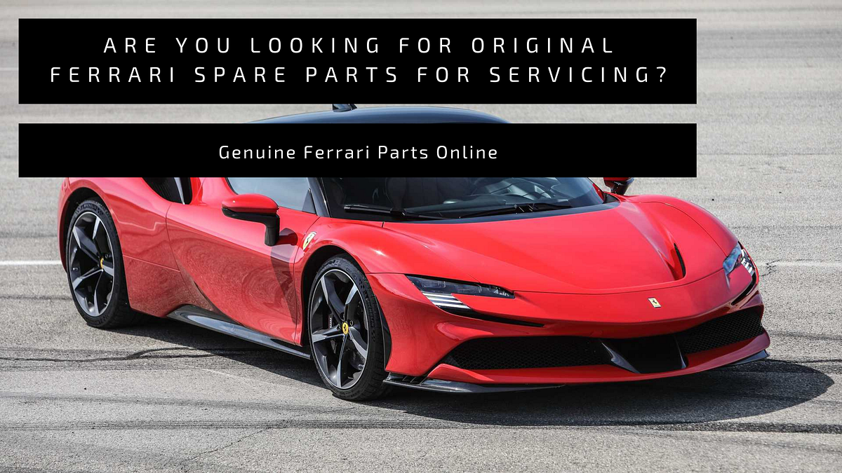 Are You Looking For Original Ferrari Spare Parts For Servicing? | by ...