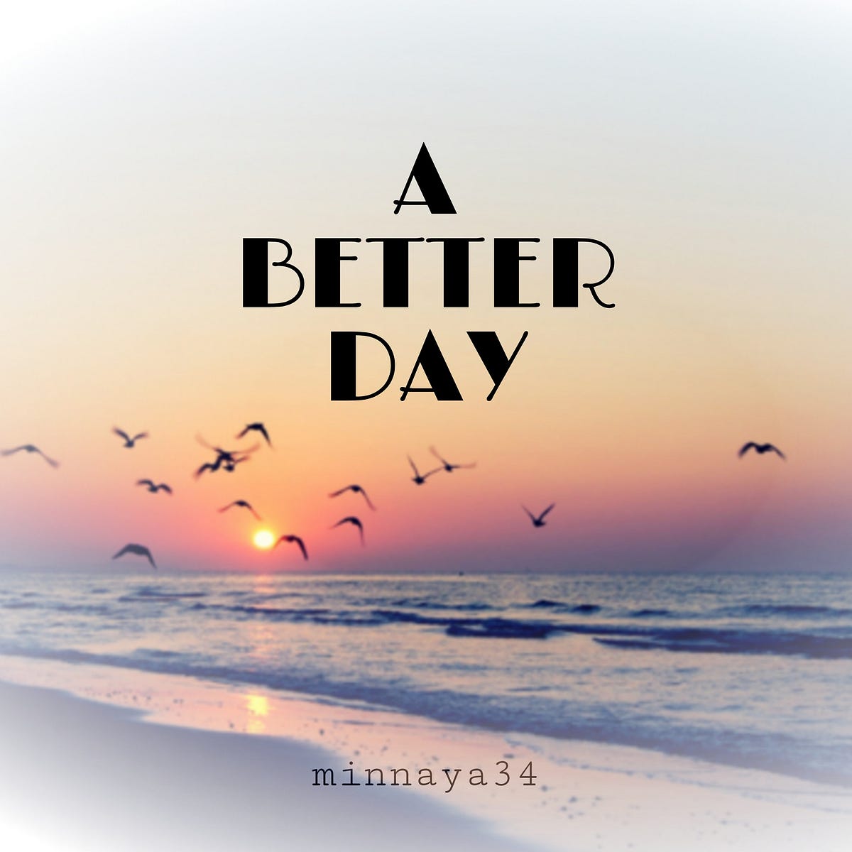 A Better Day. A Poem by minnaya34 | by minnaya34 | Medium