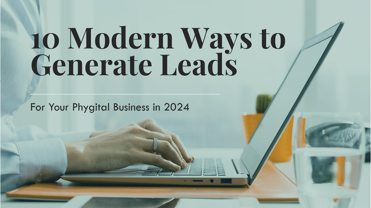 Top 10 Ways to Generate Leads for Your Phygital (Physical+Digital ...