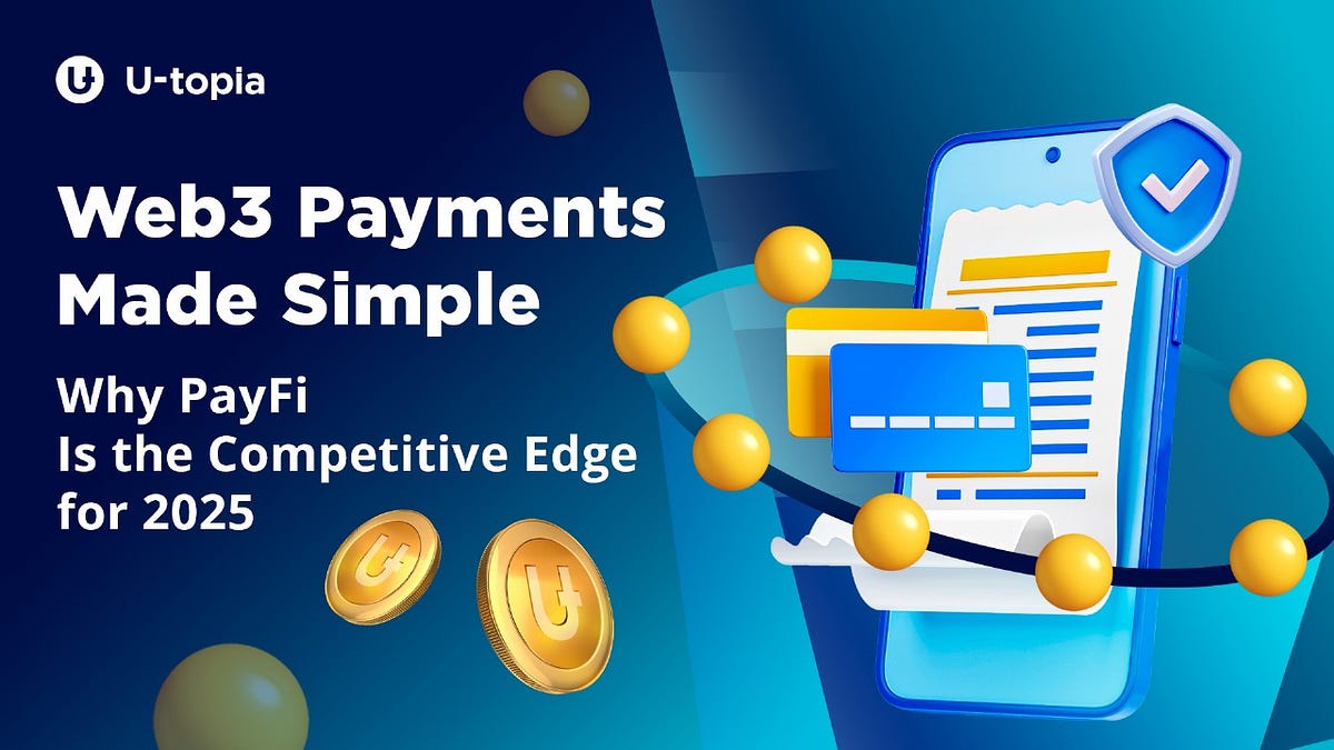 Web3 Payments Made Simple: Why PayFi Is the Competitive Edge for 2025 ...