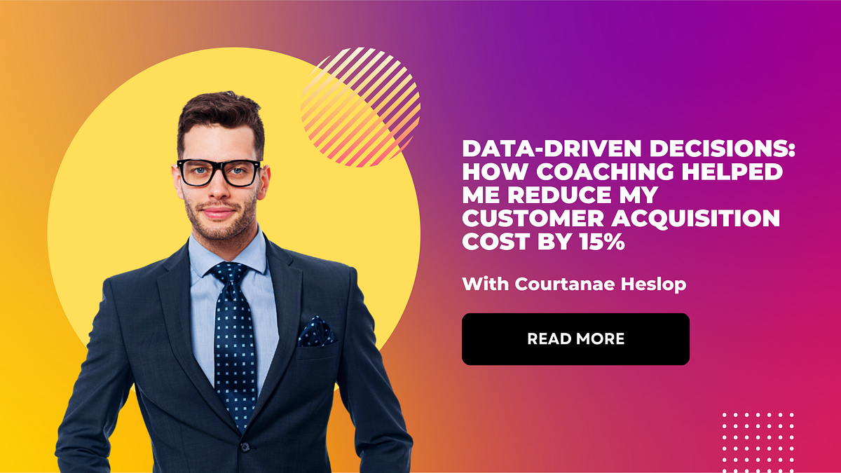 Data-Driven Decisions: How Coaching Helped Me Reduce My Customer ...