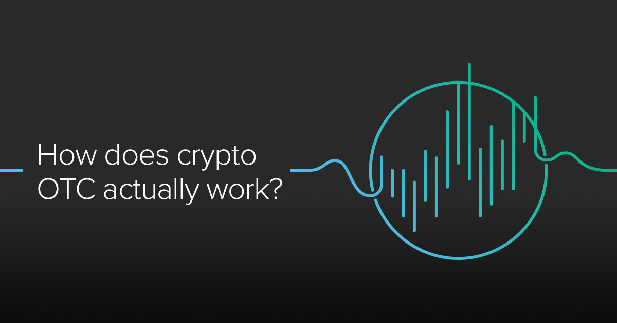 How does crypto OTC actually work? | by Connor Dempsey | Circle Research | Medium