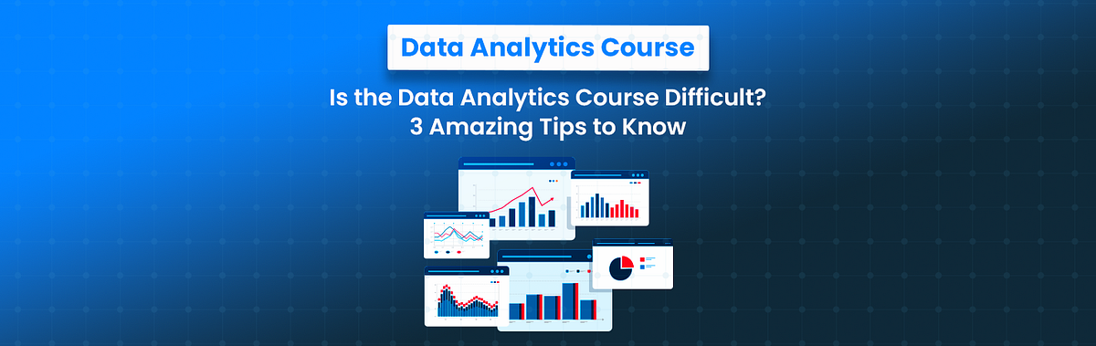 Is the Data Analytics Course Difficult? 3 Amazing Tips to Know | Medium
