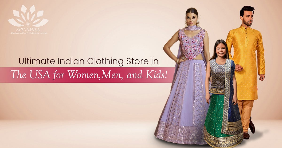 Best Indian Clothing Store in USA for Women, Men, and Kids | by Spinsmile | Jun, 2024 | Medium