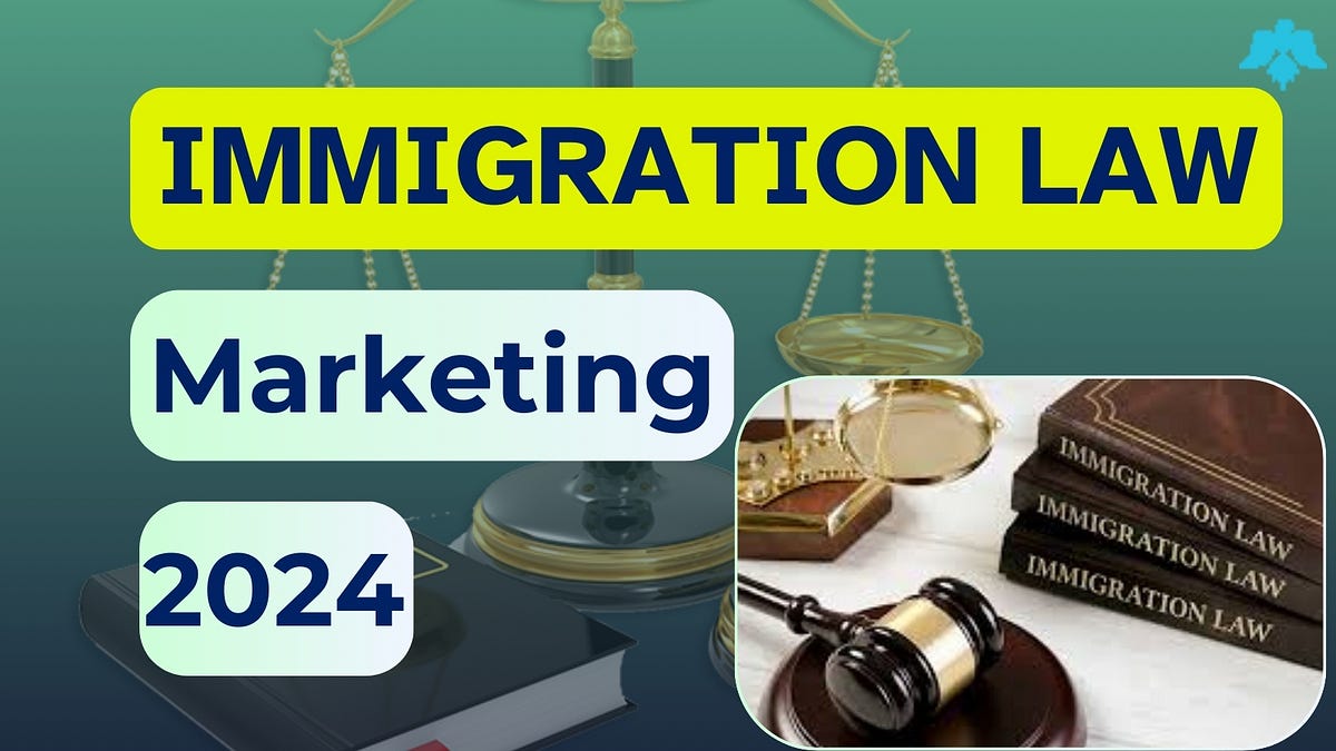 Immigration Law Marketing: Strategies to Grow Your Practice in 2024 ...