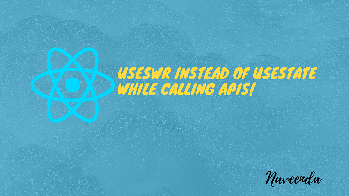 Why You Should Use useSWR Instead of useState When Calling APIs | by Naveen DA | JavaScript in ...