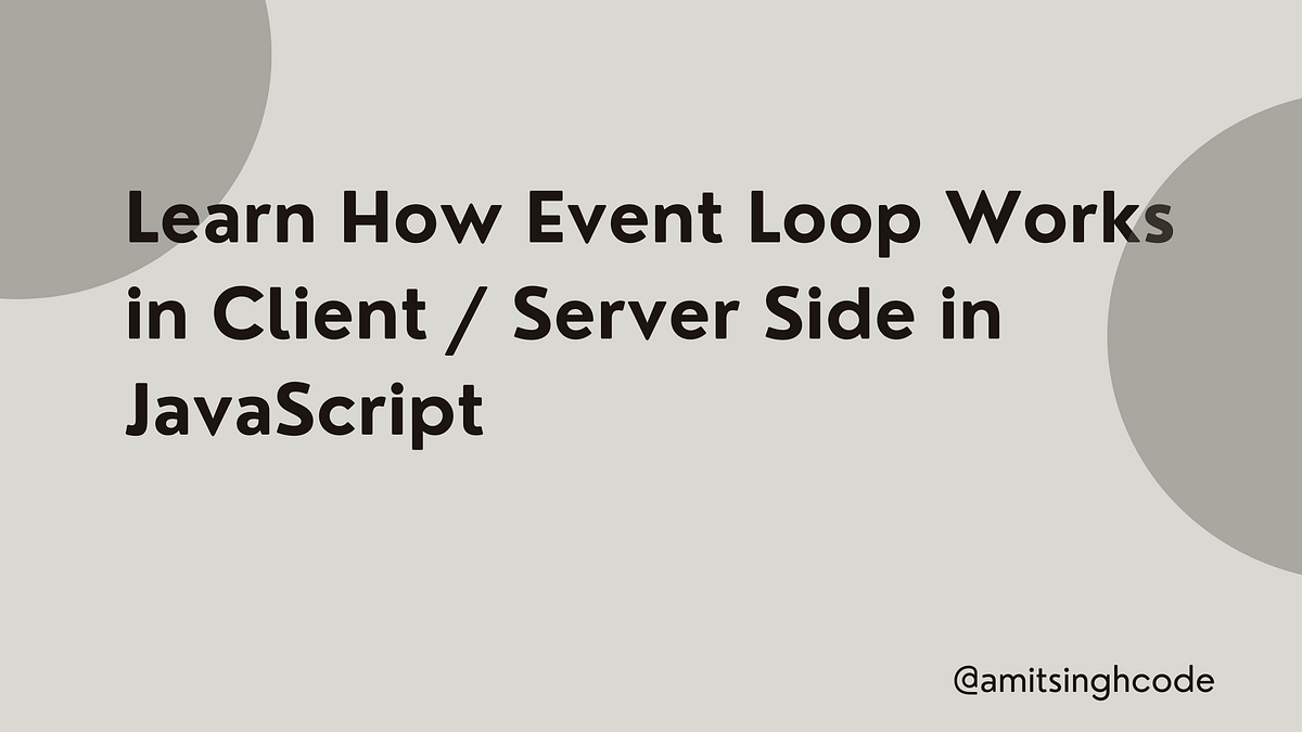 Learn How Event Loop Works In Client Server Side In Javascript By