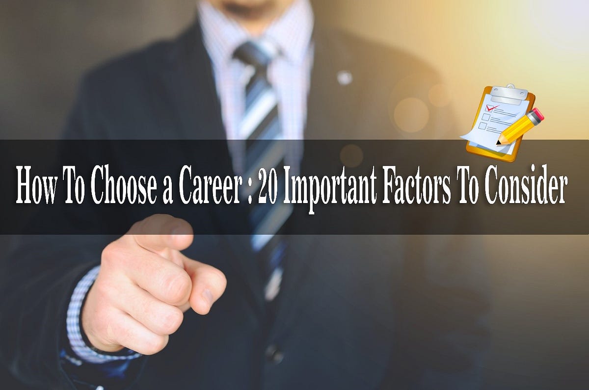 How to Choose a Career: 20 Important Factors You Must Consider | by ...