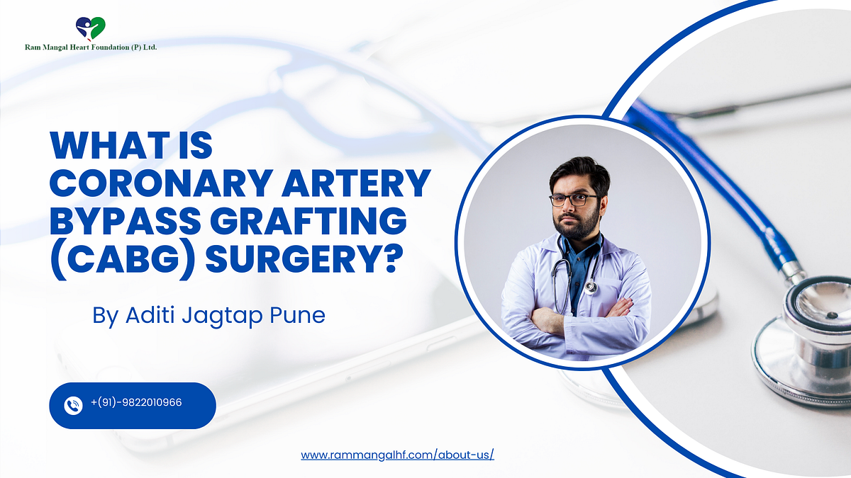 What is Coronary Artery Bypass Grafting (CABG) Surgery? — Aditi Jagtap ...