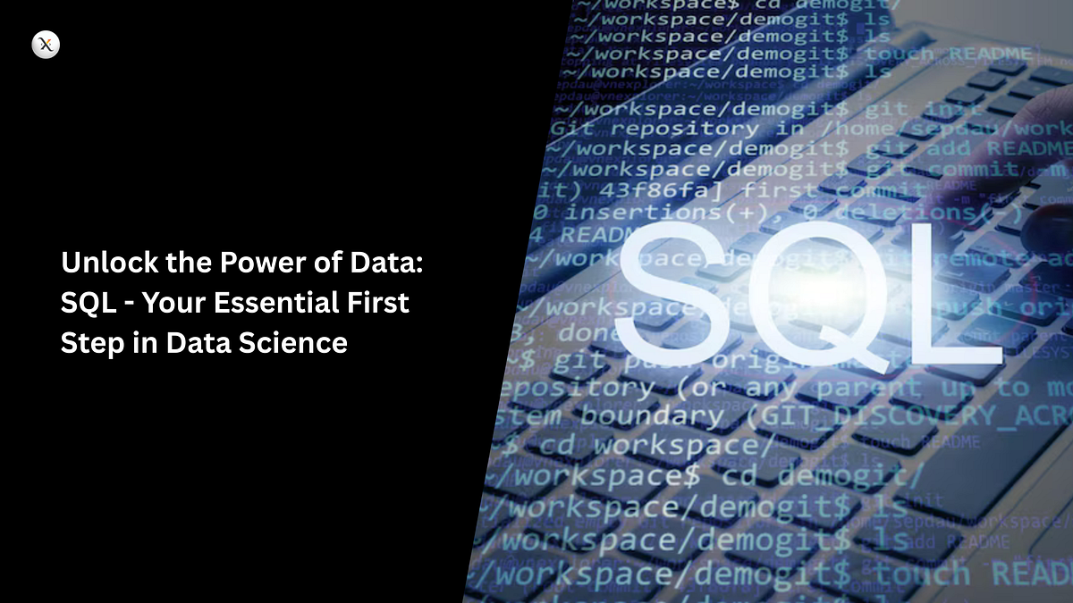 Unlock the Power of Data: SQL — Your Essential First Step in Data Science | by Xaltius | Apr ...