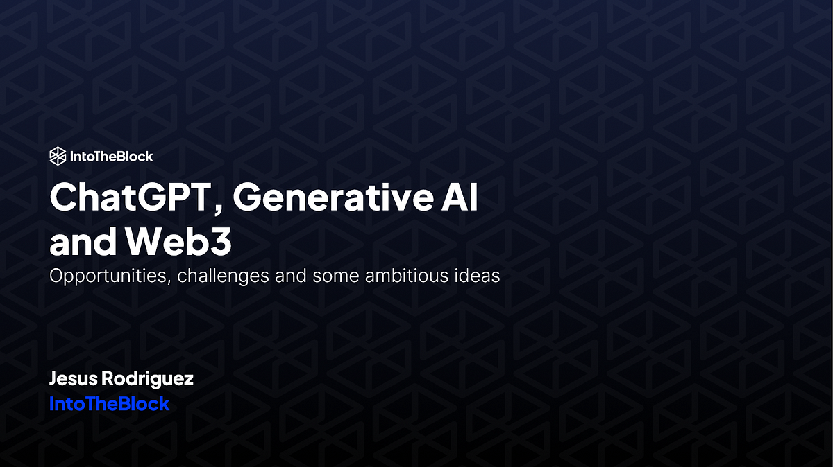 ChatGPT, Foundation Models andWeb3: Challenges and Opportunities | by ...