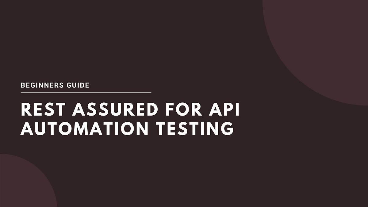 REST Assured for API Automation Testing(Comprehensive Guide) | by ...