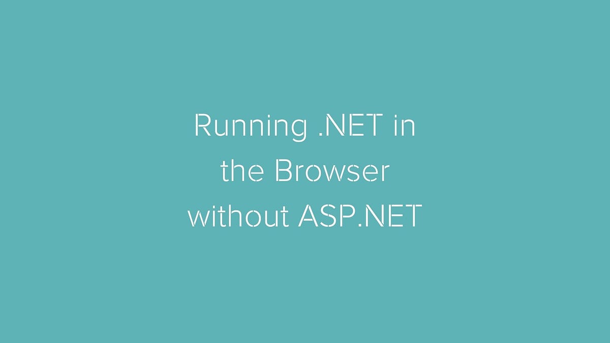 Running .NET in the Browser without ASP.NET | by Murat Kirazkaya | Medium