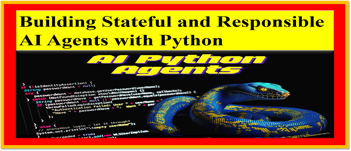 Building Stateful and Responsible AI Agents with Python: A Beginner’s Guide | by Jyoti Dabass ...