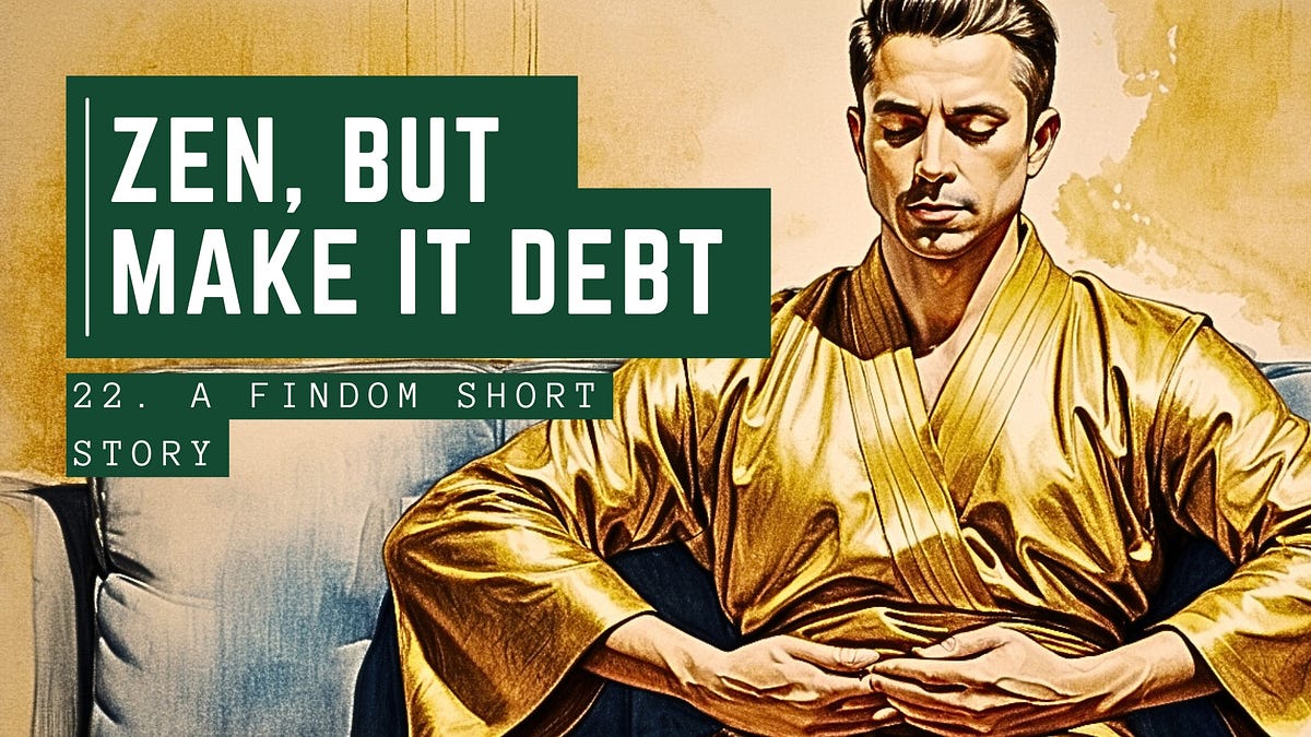 Zen, But Make It Debt. First of all, I’d like to mention that… | by ...