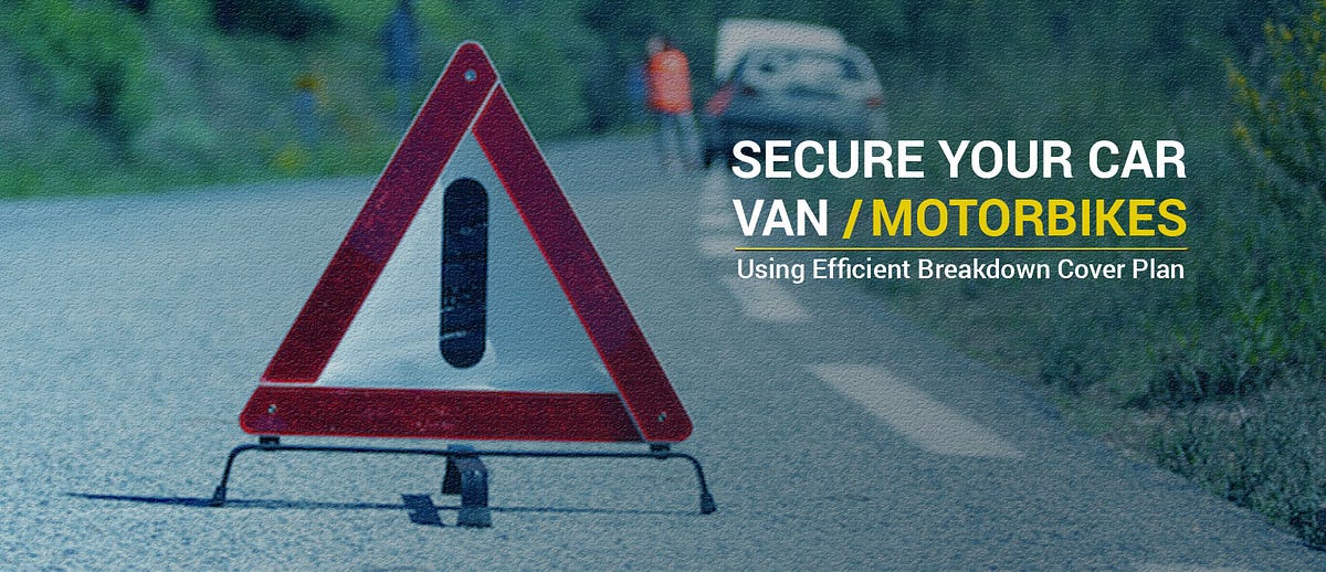 Secure your Car, Van or Motorbikes Using Efficient Breakdown Cover Plan ...