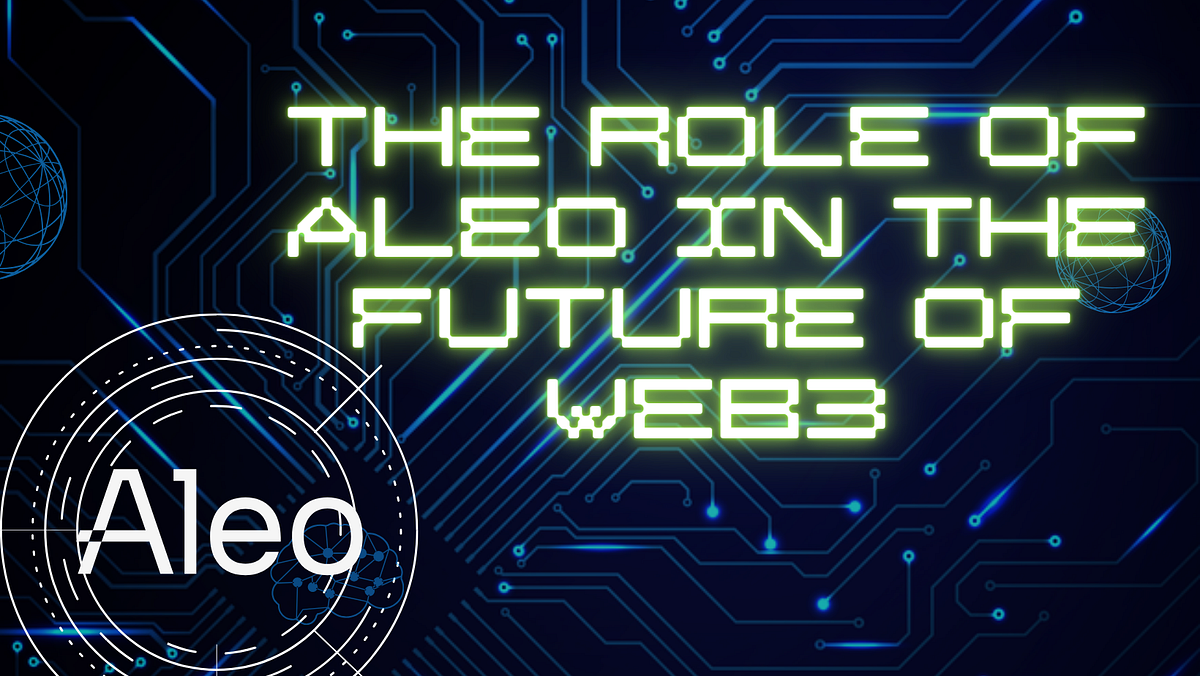 The Role of Aleo in the Future of Web3 | by Назар Унинець | Nov, 2023 | Medium
