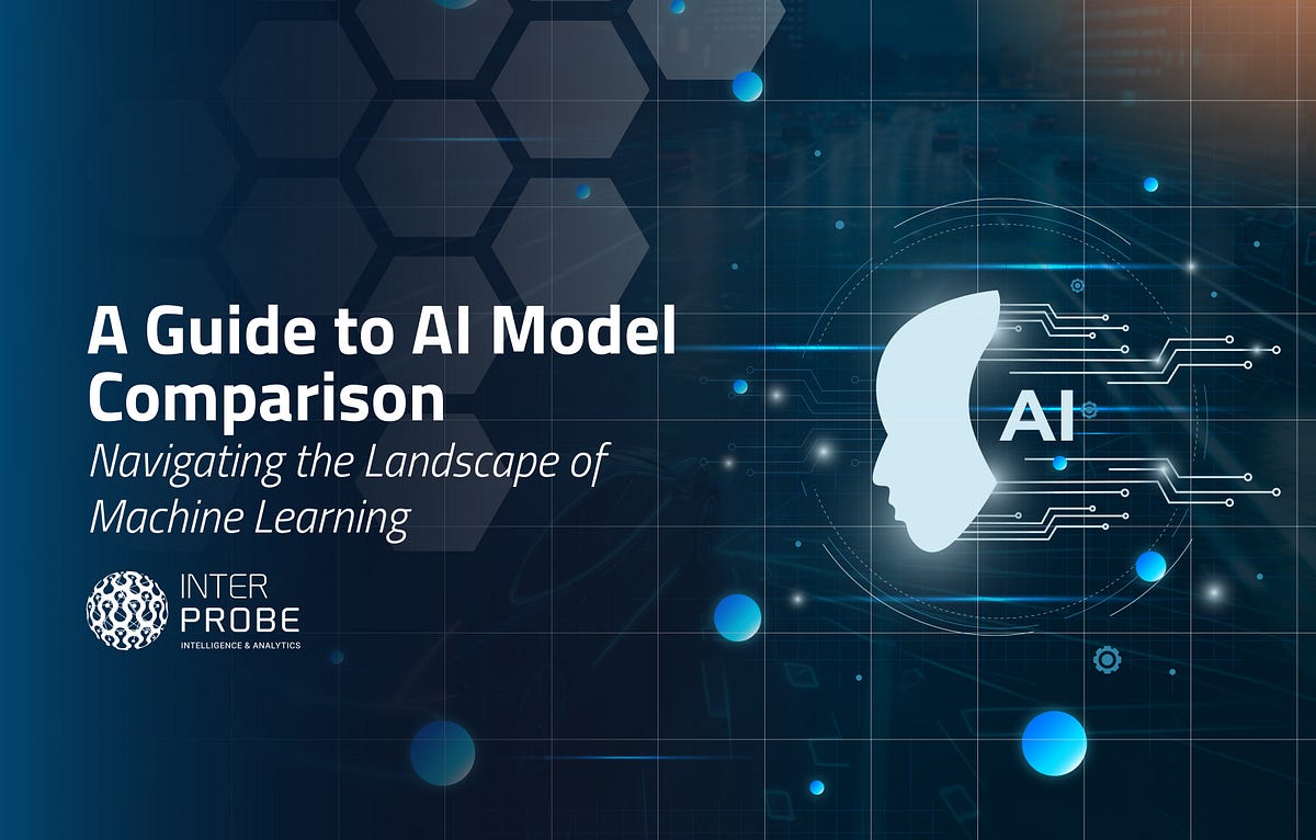 A Guide to AI Model Comparison: Navigating the Landscape of Machine Learning | by InterProbe ...