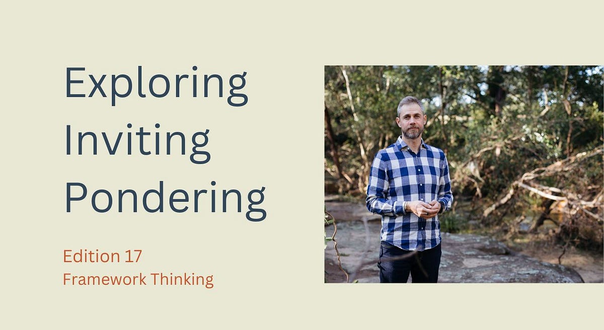 Framework Thinking. Edition 17 of Exploring, Inviting… | by Tim ...