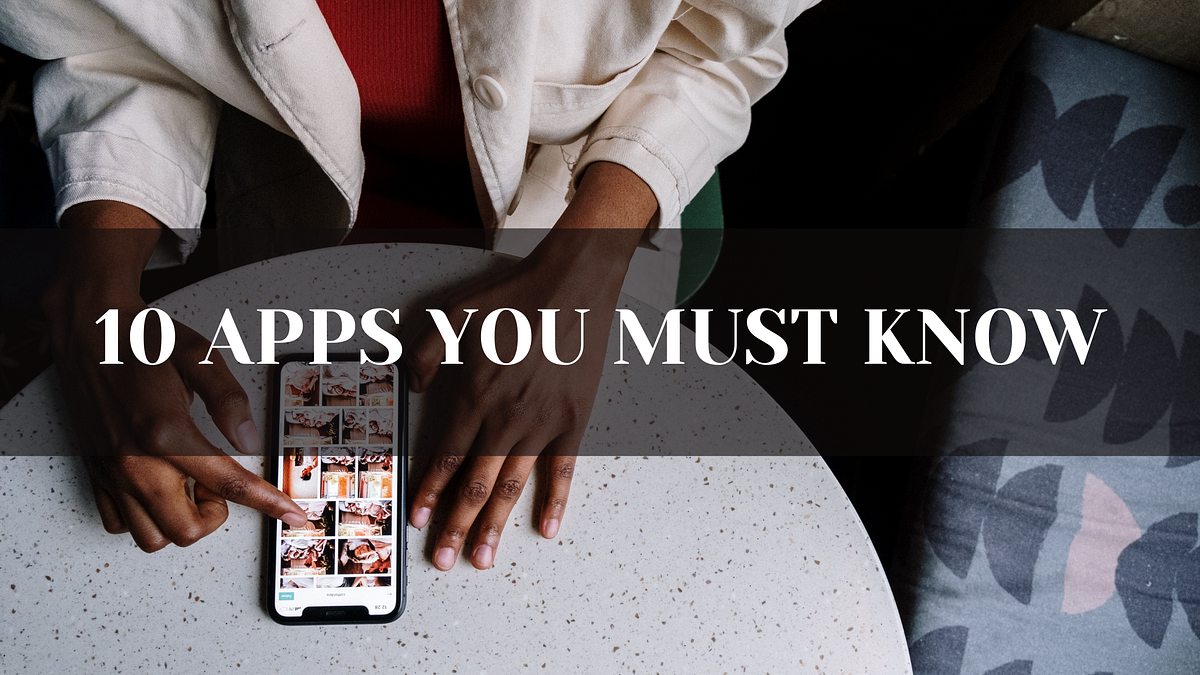 10 APPS YOU MUST KNOW!. People nowadays are just aware of the… | by ...