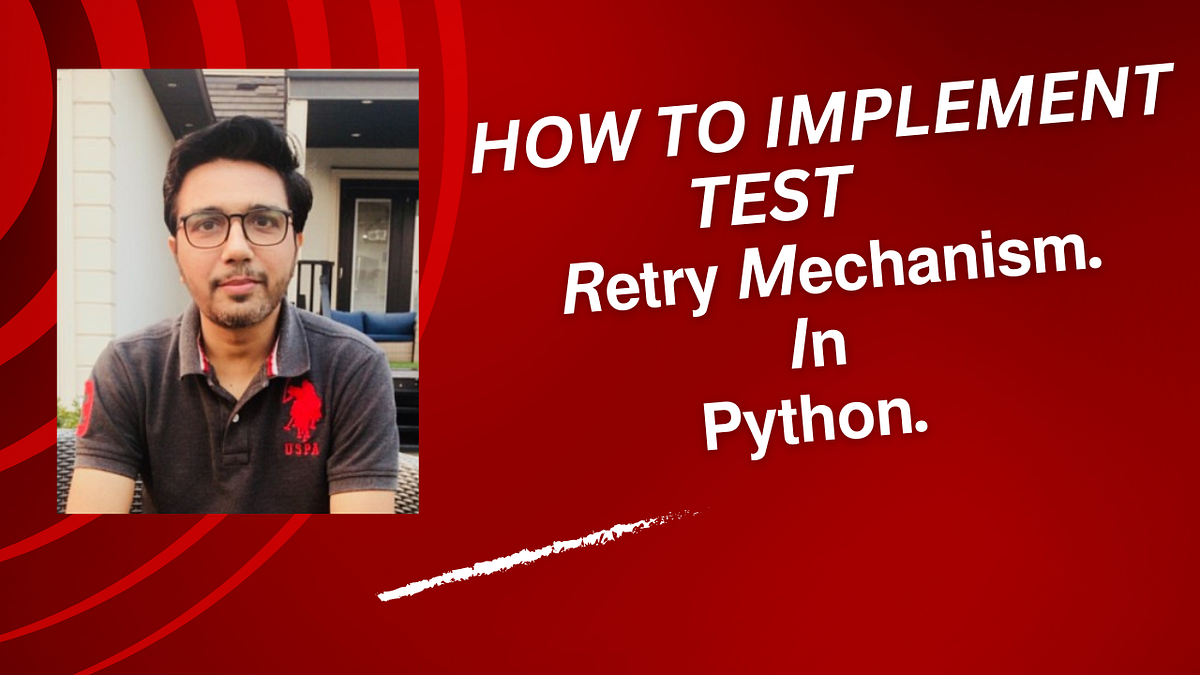 𝗛𝗼𝘄 𝘁𝗼 𝗜𝗺𝗽𝗹𝗲𝗺𝗲𝗻𝘁 𝗮 𝗰𝘂𝘀𝘁𝗼𝗺 𝗿𝗲𝘁𝗿𝘆 𝗺𝗲𝗰𝗵𝗮𝗻𝗶𝘀𝗺 i𝗻 𝗣𝘆𝘁𝗵𝗼𝗻. | by Sidharth Shukla | Dec, 2024 | Medium