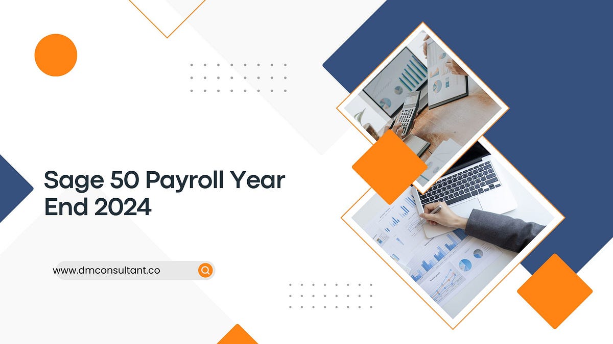 How to Successfully Complete Sage 50 Payroll Year End 2024 | by DMconsultant | Jul, 2024 | Medium