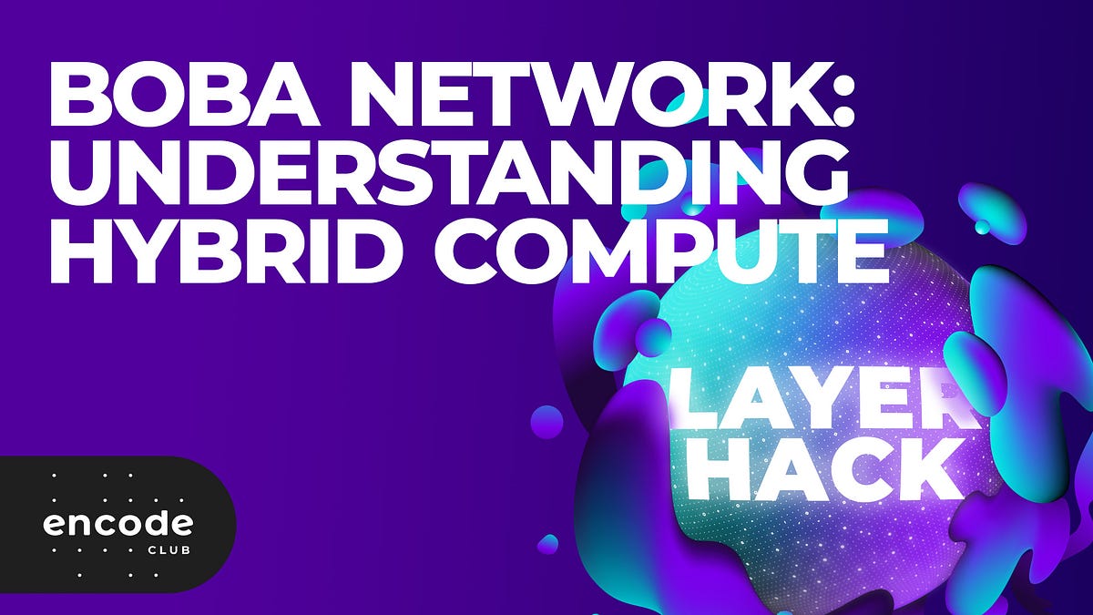 Layer Hack: Boba Network: Understanding Hybrid Compute [Video + Slides] | by Tina Bregović ...