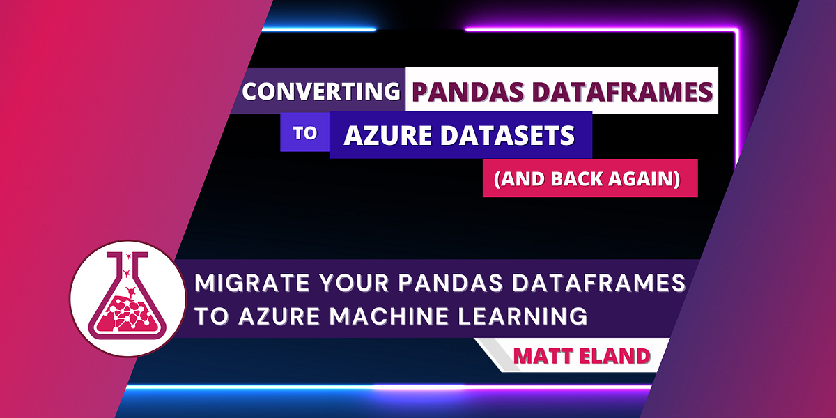 Converting Pandas DataFrames to Azure Datasets | by Matt Eland | AccessibleAI | Medium