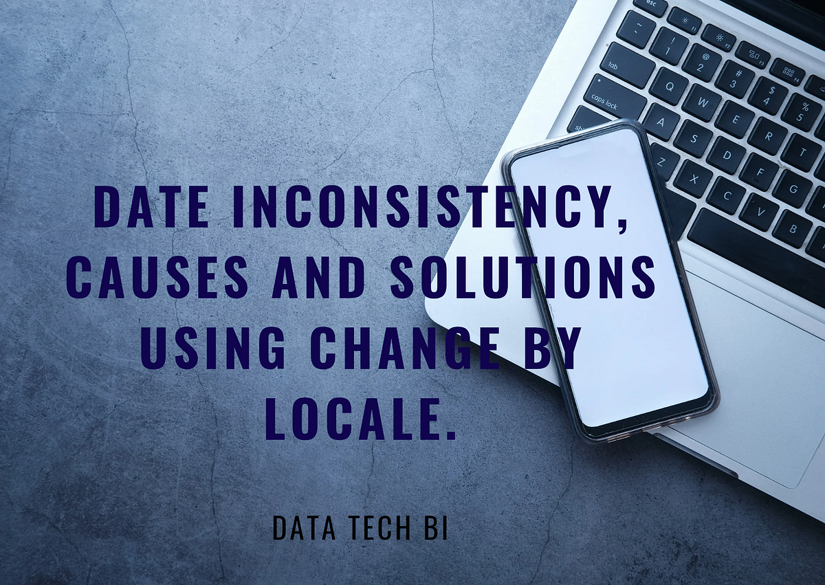 Date Inconsistency, causes and solutions using change by locale. | by ...