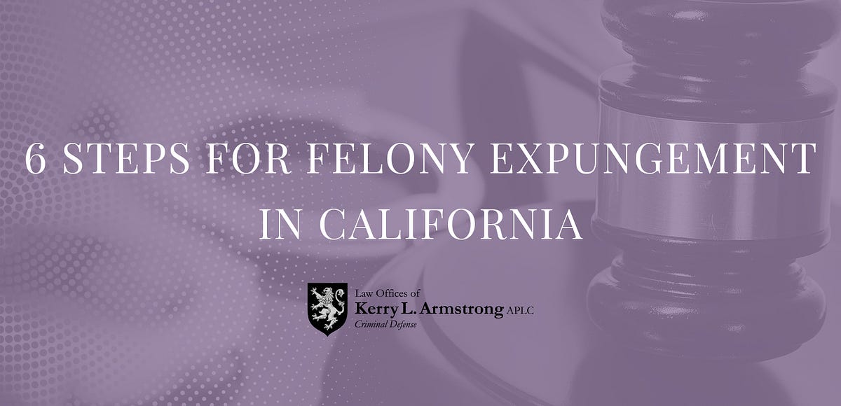 6 Steps for Felony Expungement in California | by Kerry Armstrong | Medium
