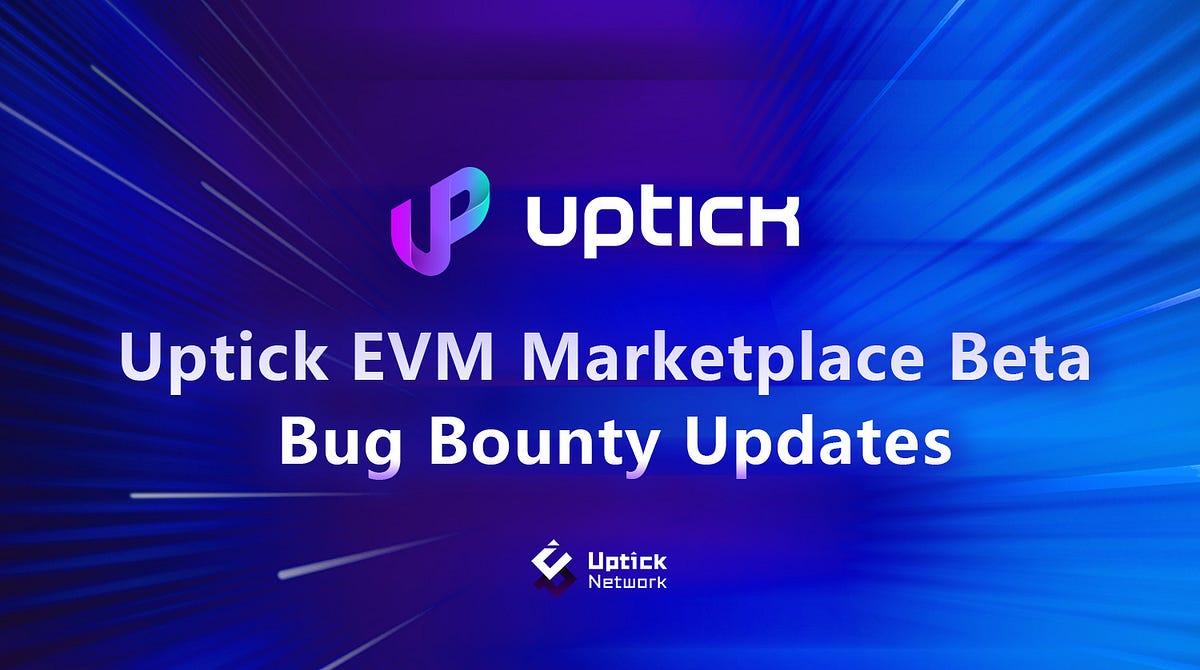 Uptick EVM Marketplace Beta | Bug Bounty Updates | by Uptick Network ...