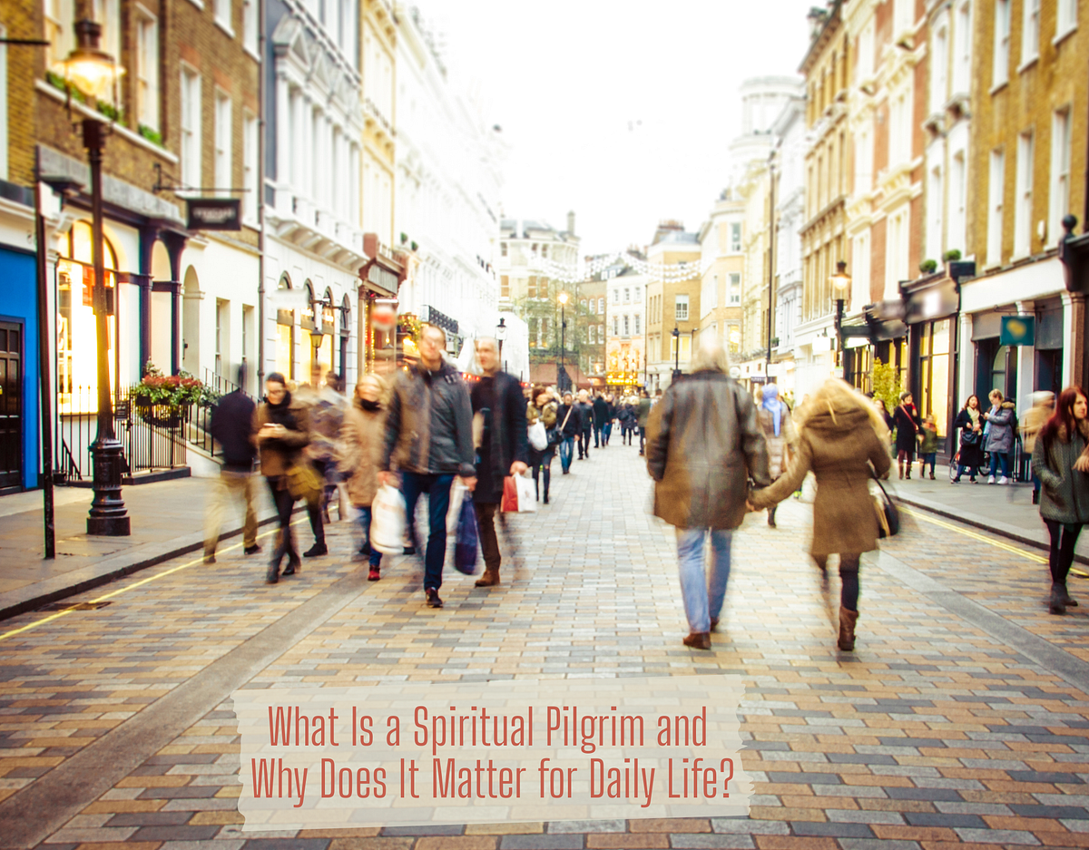 What Is a Spiritual Pilgrim and Why Does It Matter for Daily Life? | by ...