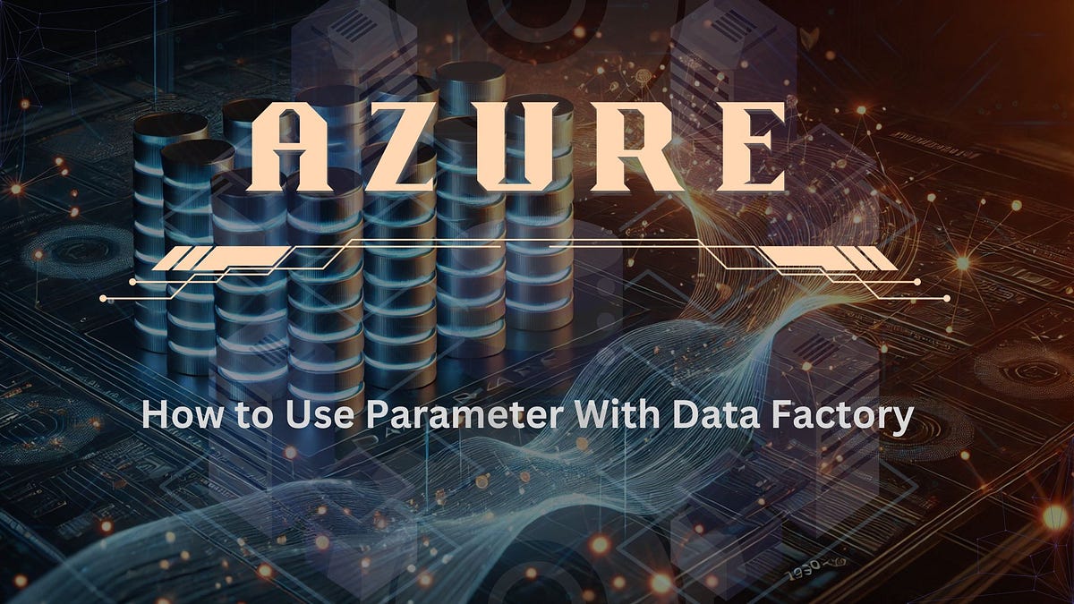 AZURE DP-700: How to Use Parameter With Data Factory | Towards Data Engineering