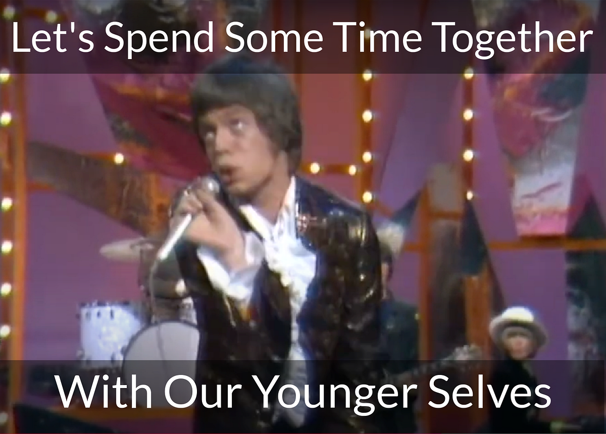 Let’s Spend Some Time Together — With Our Younger Selves | by Dr Howie ...