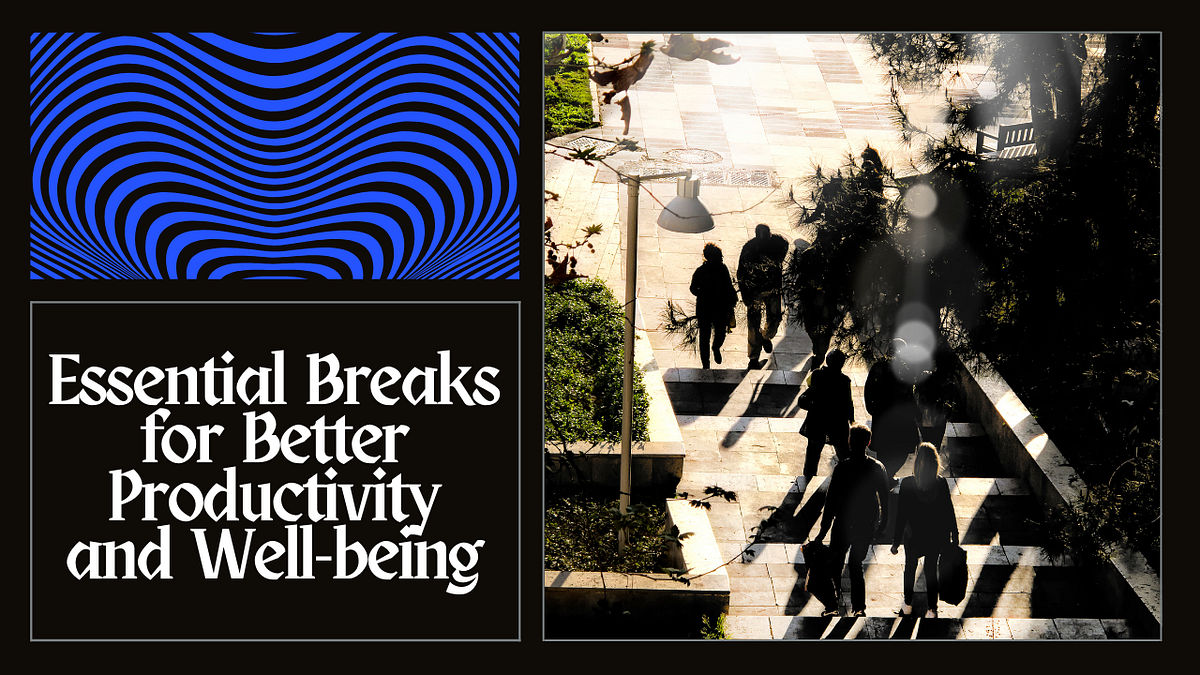 Why Taking Breaks is Essential for Productivity and Well-being. | by ...