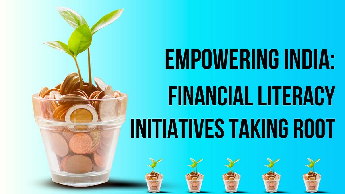 Empowering India: Financial Literacy Initiatives Taking Root | by ...