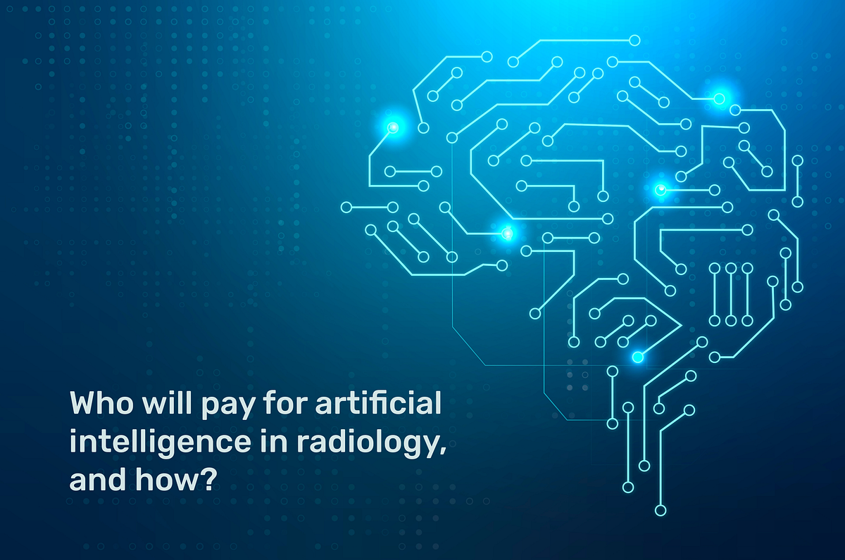 Who will pay for artificial intelligence in radiology, and how? | by Celsus AI | Medium