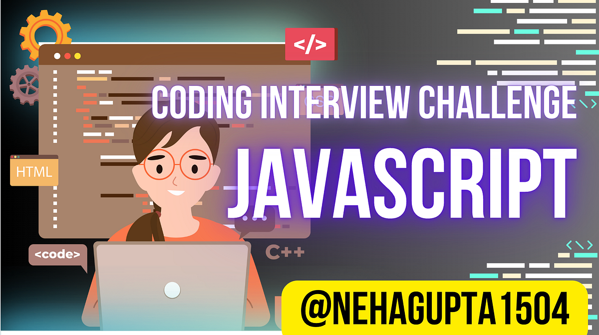 JavaScript Interview Coding Challenge | by Neha Gupta | Dev Simplified ...