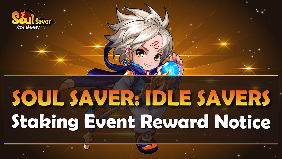SOUL SAVER: IDLE SAVERS Staking Event Reward Notice | by Soul Saver ...