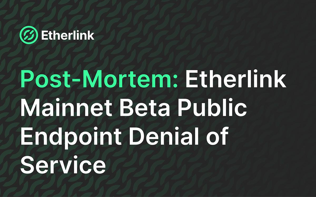 Post-mortem: Etherlink Mainnet Beta Public Endpoint Denial of Service ...