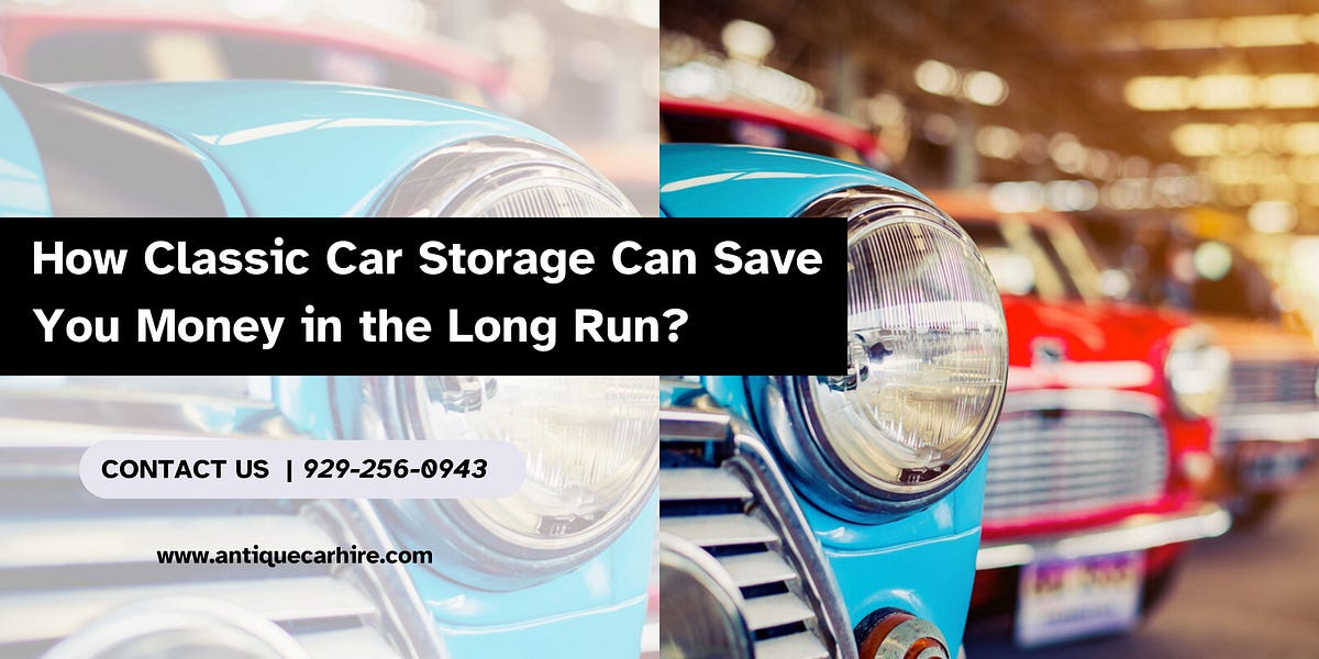 How Classic Car Storage Can Save You Money in the Long Run? | by Antique Car Hire | Jun, 2024 ...