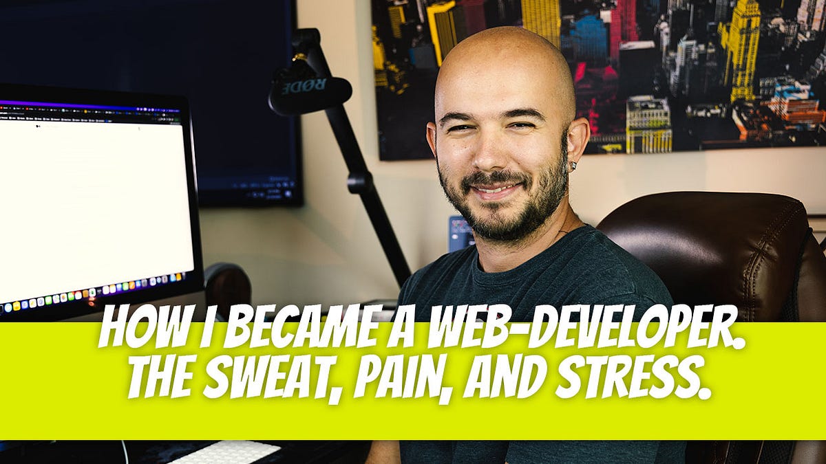 How I Became a Web-Developer. The Sweat, Pain, and Stress. | by Dino Cajic | Geek Culture | Medium