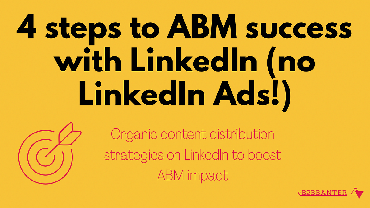 4 steps to ABM success with LinkedIn (no LinkedIn Ads!) | by Priyanka ...