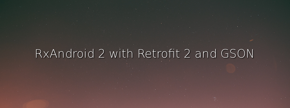 RxAndroid 2 with Retrofit 2 and GSON | by Matthias Bruns | Medium