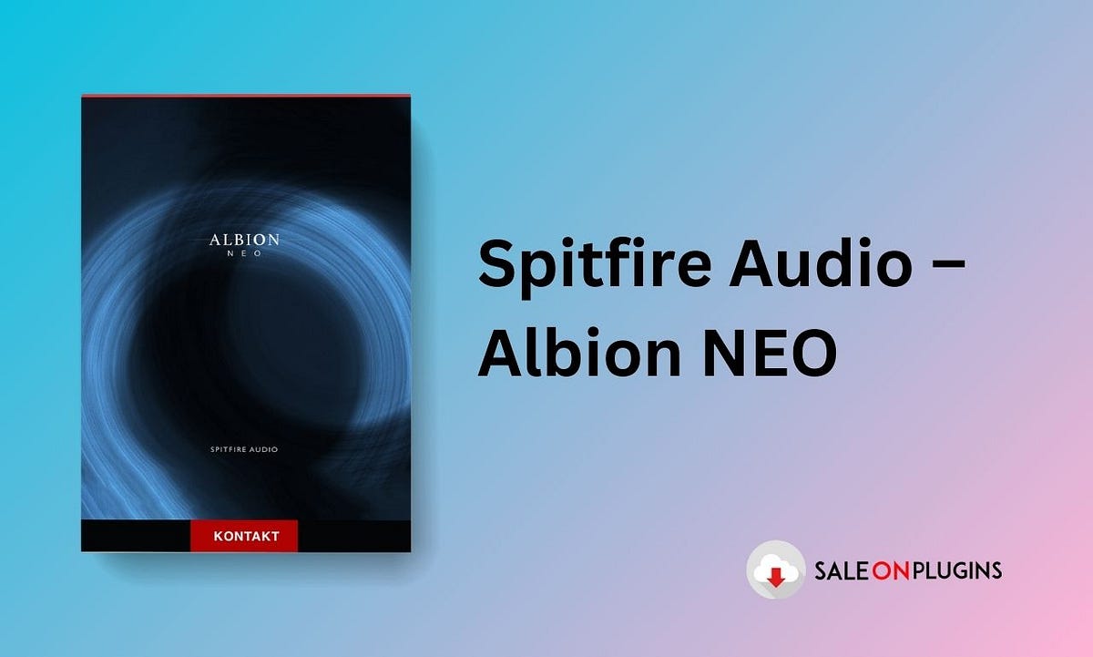 Spitfire Audio — Albion NEO Download | by Ryanusa | Mar, 2025 | Medium