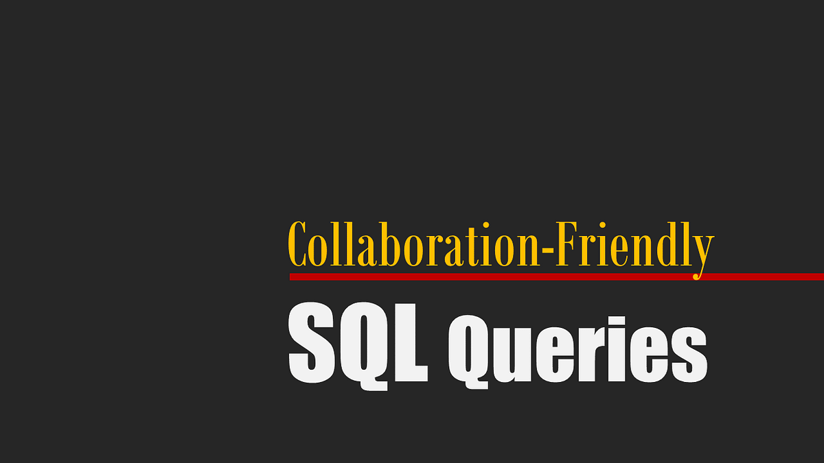 Collaboration-Friendly SQL Queries | by Naser Tamimi | TDS Archive | Medium