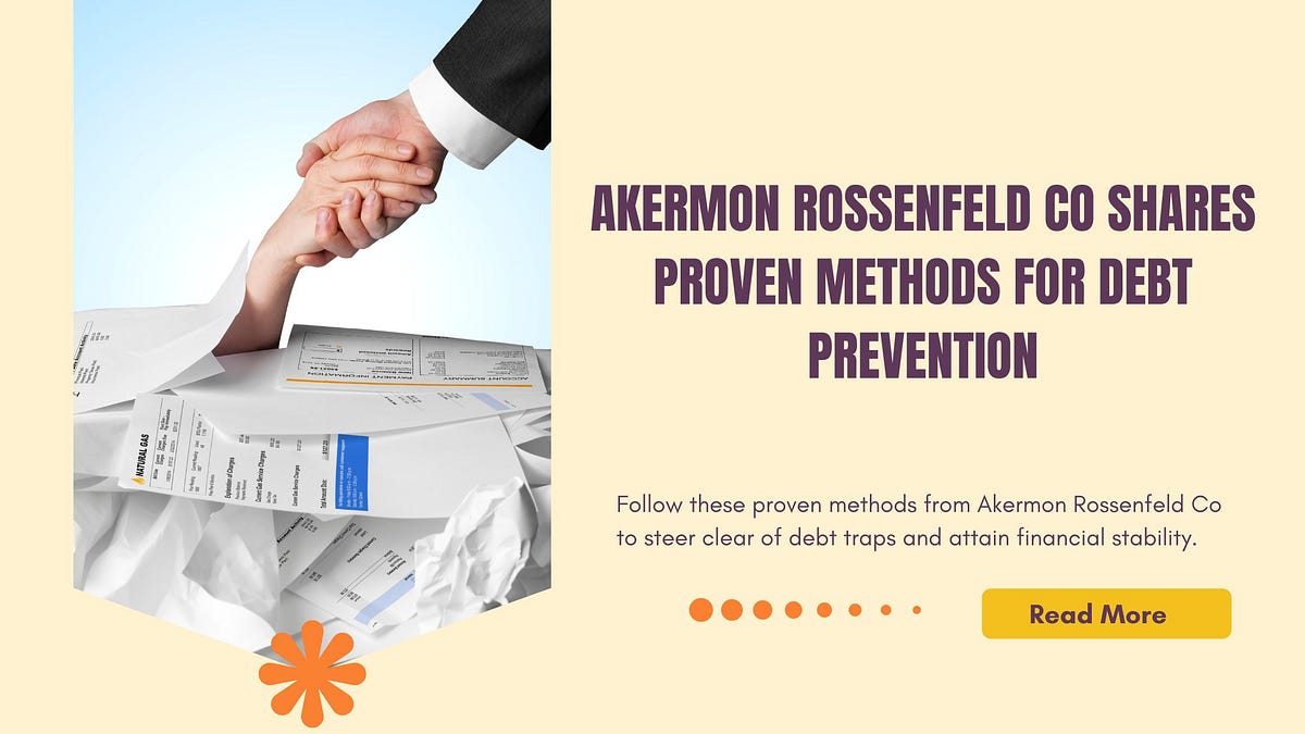Akermon Rossenfeld Co Shares Proven Methods for Debt Prevention | by ...