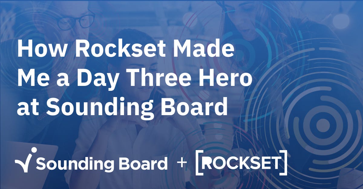 Case Study: How Rockset Made Me a Day Three Hero at Sounding Board | by ...