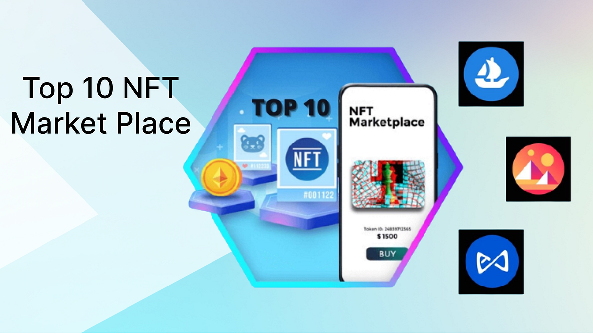 Top 10 NFT Market Place. NFTs are non-fungible tokens that are… | by ...